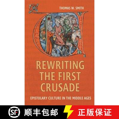 【3-4周达】Rewriting the First Crusade – Epistolary Culture in the Middle Ages [9781837653874]
