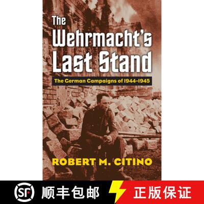 预订 The Wehrmacht`s Last Stand – The German Campaigns of 1944–1945 [9780700624942]