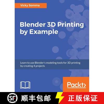 预订 Blender 3D Printing by Example.: Learn to use Blender's modeling tools for 3D printing by creati... [9781788390545]