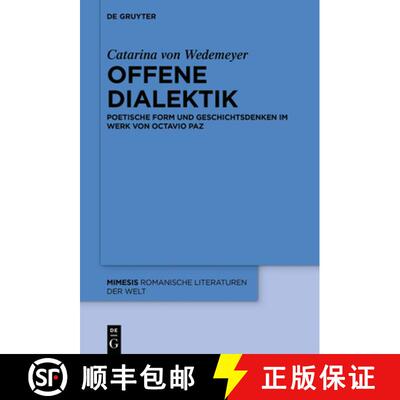 【3-4周达】Offene Dialektik: Poetische Form Und Geschichtsdenken Im Werk Von Octavio Paz [9783110631203]