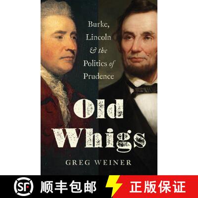 【3-4周达】精装 Old Whigs : Burke, Lincoln, and the Politics of Prudence [9781641770507]