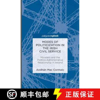 【3-4周达】Modes of Politicization in the Irish Civil Service : Ministers and the Politico-Administra... [9783319332819]