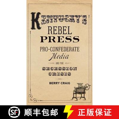 【3-4周达】精装 Kentucky's Rebel Press: Pro-Confederate Media and the Secession Crisis [9780813174594]