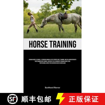 【3-4周达】Horse Training: Arabian Horse Elegance: A Thorough Manual On The Proper Care, Training, An... [9781835735084]