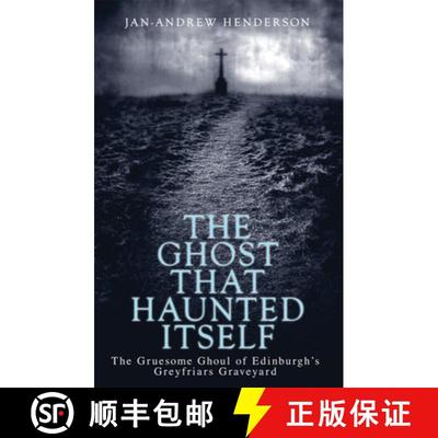 【3-4周达】Ghost That Haunted Itself: The Gruesome Ghoul of Edinburgh's Greyfriars Graveyard [9781840184822]