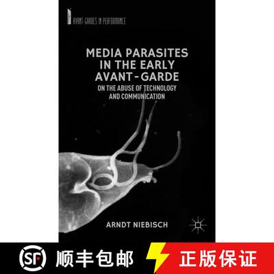 【3-4周达】Media Parasites in the Early Avant-Garde: On the Abuse of Technology and Communication [9781137276858]
