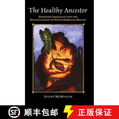 【3-4周达】The Healthy Ancestor: Embodied Inequality and the Revitalization of Native Hawai'ian Health [9781598745009]