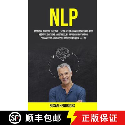 【3-4周达】Nlp: Essential Guide to Take the Leap of Belief and Willpower and Stop Negative Emotions a... [9781989682371]