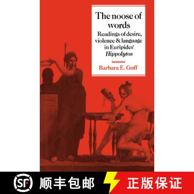 【3-4周达】The Noose of Words: Readings of Desire, Violence and Language in Euripides' Hippolytos [9780521033237]