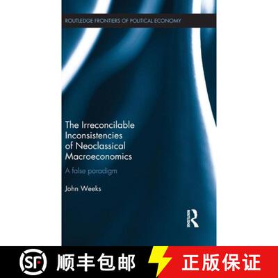 【3-4周达】精装 The Irreconcilable Inconsistencies of Neoclassical Macroeconomics: A False Paradigm [9780415680226]