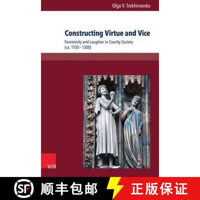【3-4周达】精装 Constructing Virtue and Vice: Femininity and Laughter in Courtly Society (Ca. 1150-1300) [9783847101192]