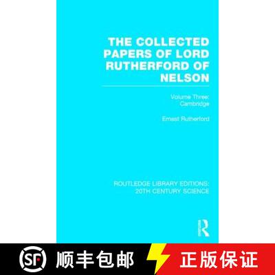 【3-4周达】精装 The Collected Papers of Lord Rutherford of Nelson, Volume Three: Cambridge [9781138013674]