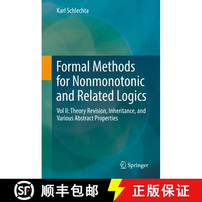 【3-4周达】精装 Formal Methods for Nonmonotonic and Related Logics : Vol II: Theory Revision, Inherit... [9783319896496]