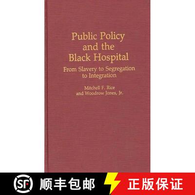 【3-4周达】精装 Public Policy and the Black Hospital: From Slavery to Segregation to Integration [9780313263095]