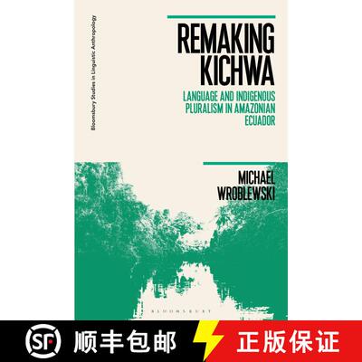 【3-4周达】Remaking Kichwa: Language and Indigenous Pluralism in Amazonian Ecuador [9781350212817]