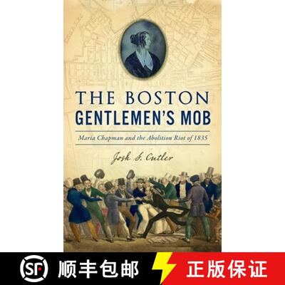 【3-4周达】精装 Boston Gentlemen's Mob: Maria Chapman and the Abolition Riot of 1835 [9781540250582]