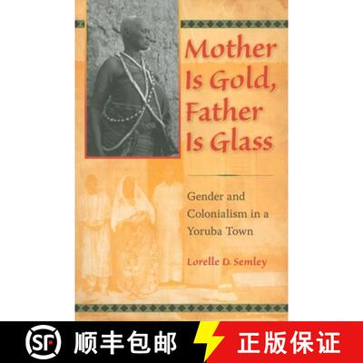 【3-4周达】Mother Is Gold, Father Is Glass: Gender and Colonialism in a Yoruba Town [9780253222534]