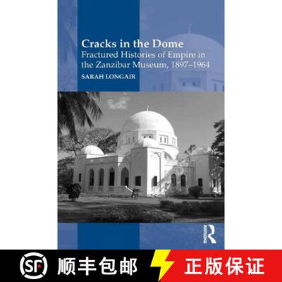 【3-4周达】精装 Cracks in the Dome: Fractured Histories of Empire in the Zanzibar Museum, 1897-1964 [9781472437877]