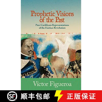 【3-4周达】Prophetic Visions of the Past: Pan-Caribbean Representations of the Haitian Revolution [9780814252048]
