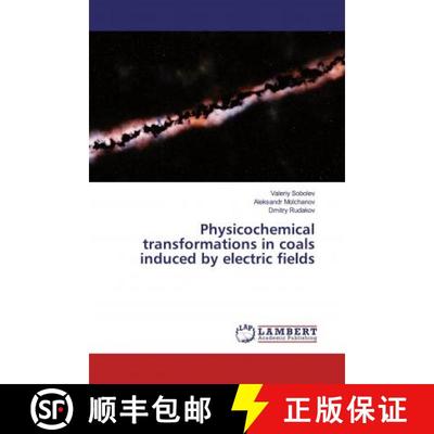 预订 Physicochemical transformations in coals induced by electric fields [9783659782565]