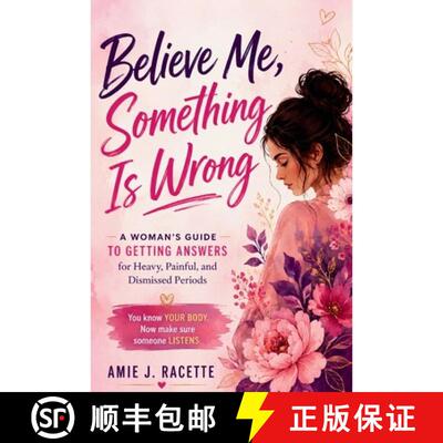 【3-4周达】Believe Me, Something Is Wrong: A Woman's Guide to Getting Answers for Heavy, Painful, and... [9785123408339]