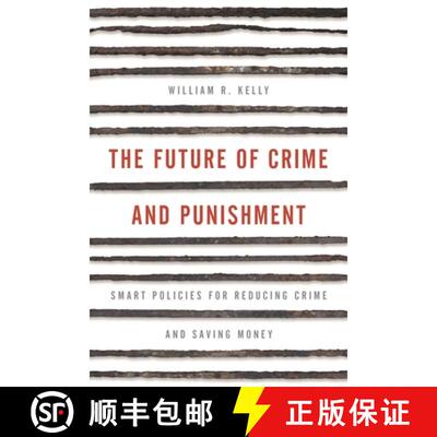 【3-4周达】精装 The Future of Crime and Punishment : Smart Policies for Reducing Crime and Saving Money [9781442264816]