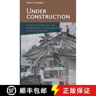 预订 Under Construction: The Politics of Urban Space and Housing During the Decolonization of Indones... [9789067182911]