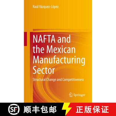 【3-4周达】精装 NAFTA and the Mexican Manufacturing Sector : Structural Change and Competitiveness [9783030552640]