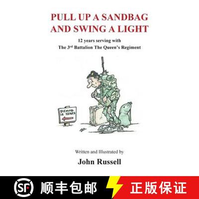 【3-4周达】Pull Up a Sandbag and Swing a Light: 12 years serving with the 3rd Battalion, the Queen's ... [9781908837042]
