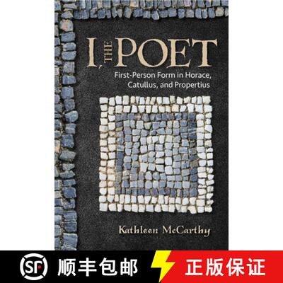 【3-4周达】精装 I, the Poet: First-Person Form in Horace, Catullus, and Propertius (Revised) [9781501739552]