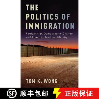 【3-4周达】精装 The Politics of Immigration: Partisanship, Demographic Change, and American National ... [9780190235307]
