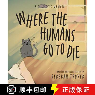 【3-4周达】精装 Where the Humans Go to Die: A Satirical Feline Commentary on the Absurdities of Human... [9798987450079]