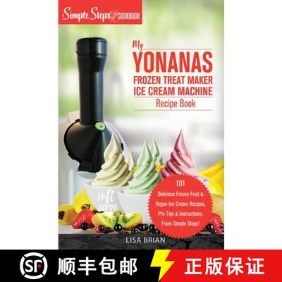 【3-4周达】My Yonanas Frozen Treat Maker Ice Cream Machine Recipe Book, A Simple Steps Brand Cookbook... [9781949314373]