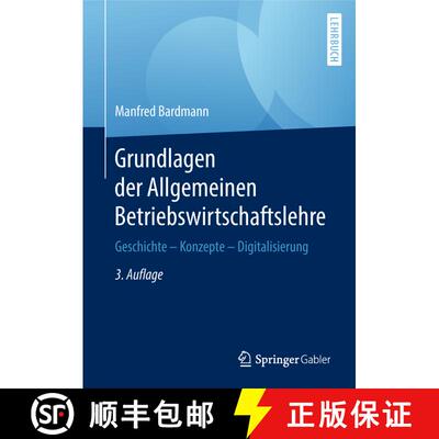 【3-4周达】精装 Grundlagen der Allgemeinen Betriebswirtschaftslehre: Geschichte – Konzepte – Digita... [9783658195472]