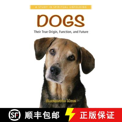 【3-4周达】Dogs: Their True Origin, Function and Future: A Study in Spiritual Unfolding [9781938685064]