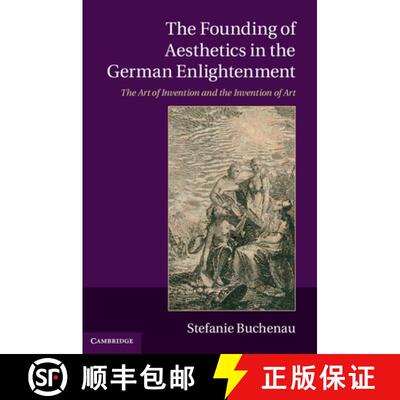 【3-4周达】The Founding of Aesthetics in the German Enlightenment: The Art of Invention and the Inven... [9781107541405]