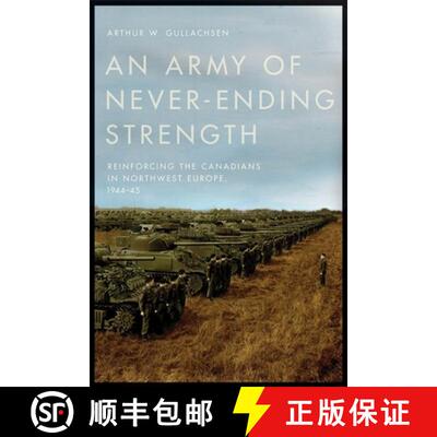 【3-4周达】精装 An Army of Never-Ending Strength: Reinforcing the Canadians in Northwest Europe, 1944-45 [9780774864817]