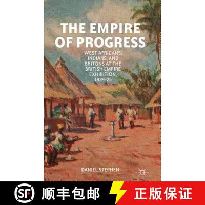 【3-4周达】The Empire of Progress : West Africans, Indians, and Britons at the British Empire Exhibit... [9781349459193]
