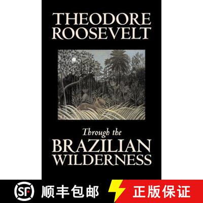 【3-4周达】Through the Brazilian Wilderness by Theodore Roosevelt, Travel, Special Interest, Adventur... [9781598185614]