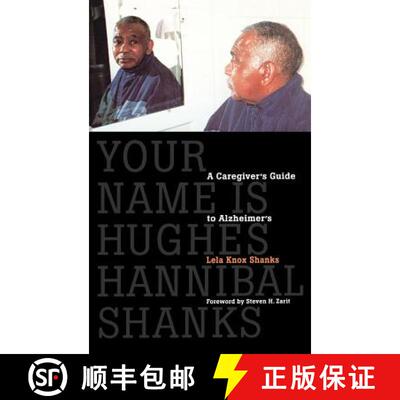【3-4周达】Your Name Is Hughes Hannibal Shanks – A Caregiver`s Guide to Alzheimer`s [9780803242456]