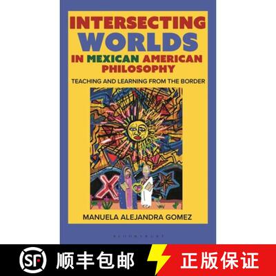 【3-4周达】精装 Intersecting Worlds in Mexican American Philosophy: Teaching and Learning From the Bo... [9781350520165]