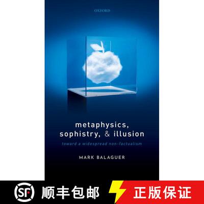 【3-4周达】Metaphysics, Sophistry, and Illusion: Toward a Widespread Non-Factualism [9780198868361]