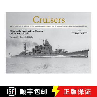 【3-4周达】Cruisers: Selected Photos from the Archives of the Kure Maritime Museum, the Best from the... [9781591146353]