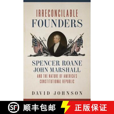 预订 Irreconcilable Founders – Spencer Roane, John Marshall, and the Nature of America`s Constitutio... [9780807174807]