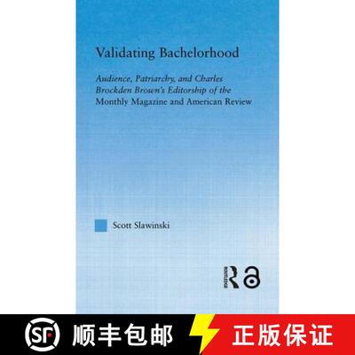 【3-4周达】Validating Bachelorhood : Audience, Patriarchy and Charles Brockden Brown's Editorship of ... [9780415654746]