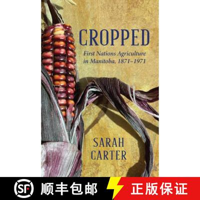【3-4周达】Cropped – First Nations Agriculture in Manitoba, 1871 to 1971 [9781772841466]