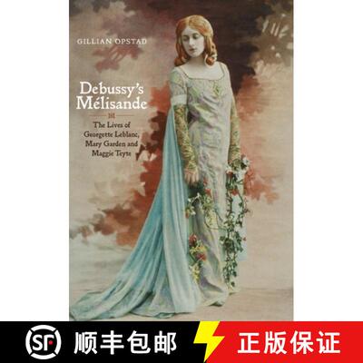 【3-4周达】精装 Debussy′s Mélisande – The Lives of Georgette Leblanc, Mary Garden and Maggie Teyte [9781843834595]