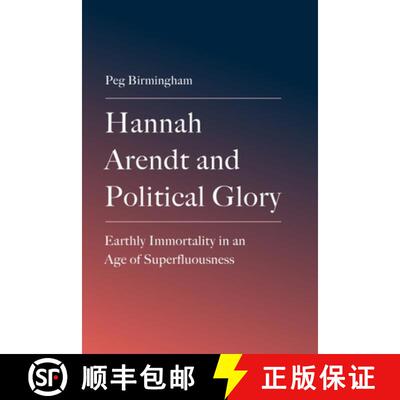 【3-4周达】精装 Hannah Arendt and Political Glory: Earthly Immortality in an Age of Superfluousness [9781399552523]