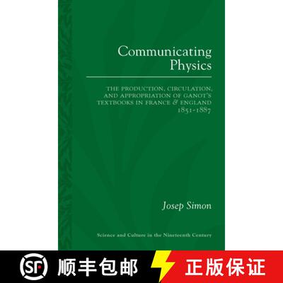 【3-4周达】Communicating Physics: The Production, Circulation, and Appropriation of Ganot's Textbooks... [9780822964728]