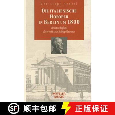 【3-4周达】Die italienische Hofoper in Berlin um 1800: Vincenzo Righini als preußischer Hofkapellmei... [9783476012630]